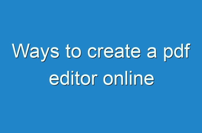 Ways To Create A Pdf Editor Online Guides Business Reviews And 